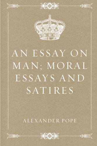 An Essay on Man; Moral Essays and Satires by Alexander Pope | Goodreads
