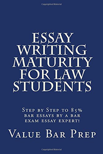 Essay Writing Maturity For Law Students: Step by Step to 85% bar essays ...