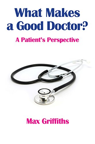 What Makes a Good Doctor?: A Patient's Perspective by Max Griffiths ...