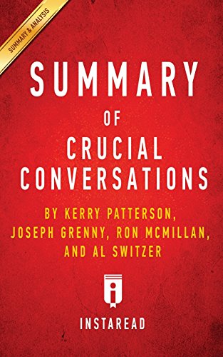 Summary of Crucial Conversations: By Kerry Patterson, Joseph Grenny ...