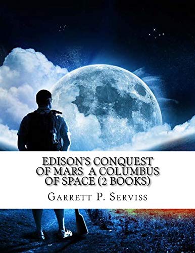 Edison's Conquest of Mars / A Columbus of Space by Garrett P. Serviss ...