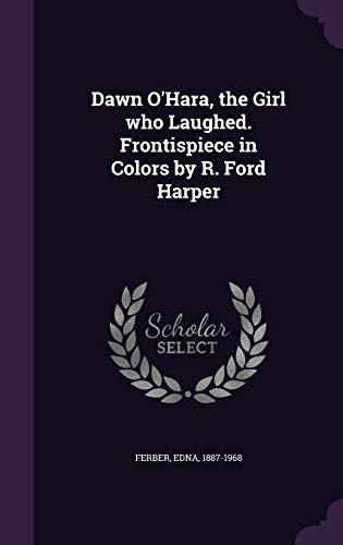 Dawn O'Hara, the Girl who Laughed. Frontispiece in Colors by R. Ford ...