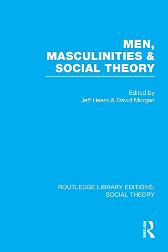 Men, Masculinities and Social Theory (RLE Social Theory) by Jeff Hearn ...