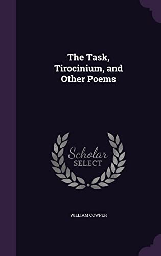 The Task, Tirocinium, and Other Poems by William Cowper | Goodreads