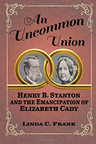 An Uncommon Union: Henry B. Stanton and the Emancipation of Elizabeth ...