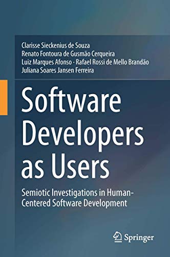 Software Developers as Users: Semiotic Investigations in Human-Centered Software Development by ...