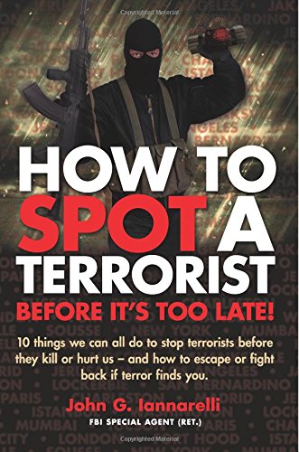How to Spot a Terrorist: Before It's Too Late by John G. Iannarelli ...