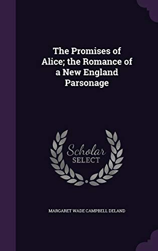 The Promises of Alice; the Romance of a New England Parsonage by ...