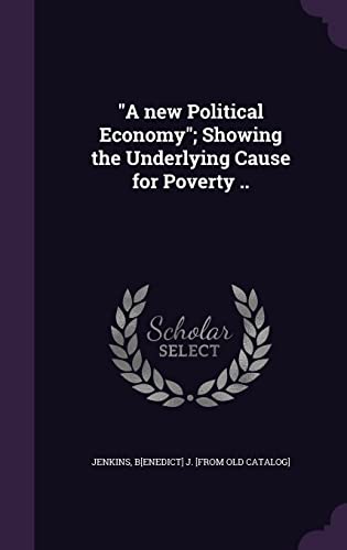 "A new Political Economy"; Showing the Underlying Cause for Poverty ...