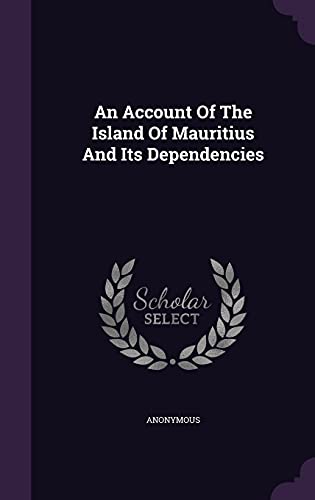 An Account Of The Island Of Mauritius And Its Dependencies by Anonymous ...