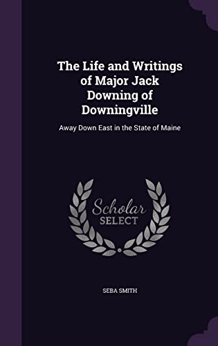 The Life and Writings of Major Jack Downing of Downingville: Away Down ...