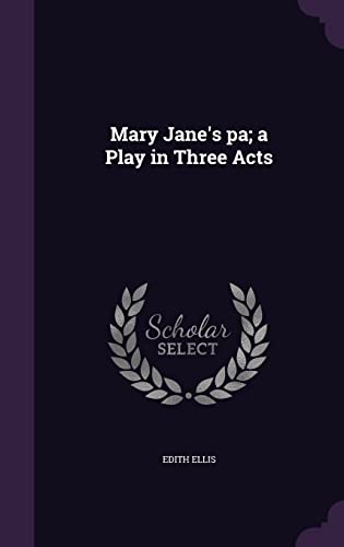 Mary Jane's pa; a Play in Three Acts by Edith Ellis | Goodreads