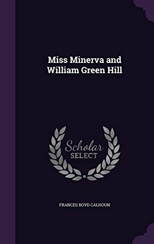 Miss Minerva and William Green Hill by Frances Boyd Calhoun | Goodreads