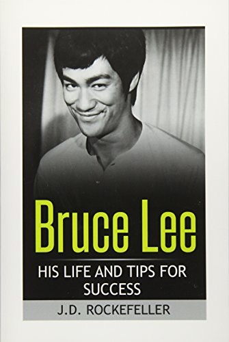 Bruce Lee: His Life and Tips for Success by J.D. Rockefeller | Goodreads