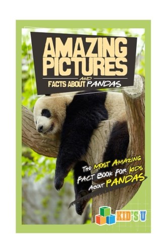 Amazing Pictures and Facts about Pandas: The Most Amazing Fact Book for ...
