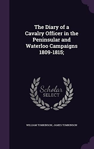 The Diary of a Cavalry Officer in the Peninsular and Waterloo Campaigns ...
