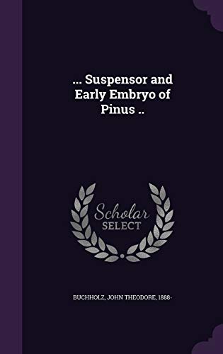Suspensor and Early Embryo of Pinus .. by John Theodore 1888- Buchholz ...