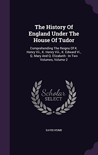 The History Of England Under The House Of Tudor: Comprehending The ...