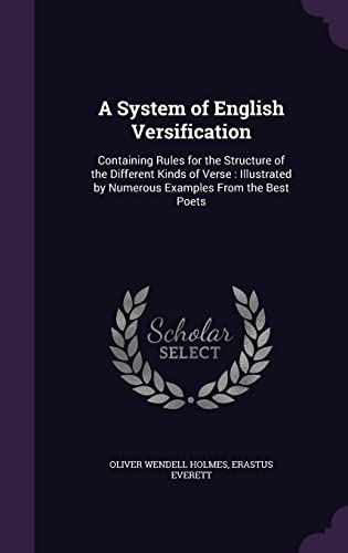 A System of English Versification: Containing Rules for the Structure ...