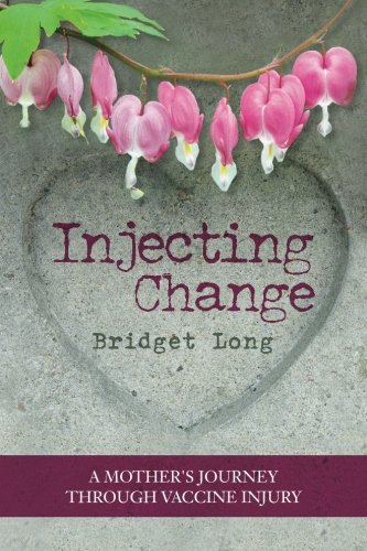 Injecting Change: A Mother's Journey through Vaccine Injury by Bridget ...