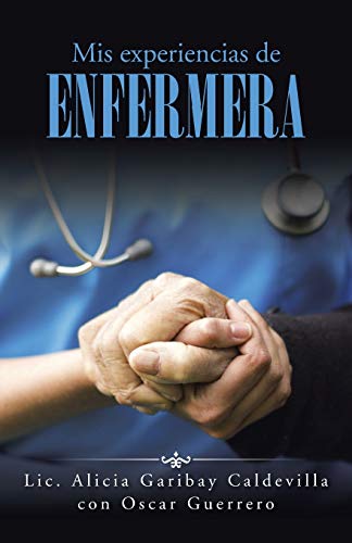 Mis experiencias de enfermera by LIC Alicia Garibay C | Goodreads