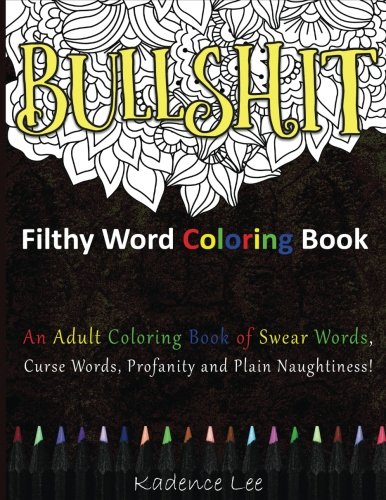 Filthy Word Coloring Book: An Adult Coloring Book of Swear Words, Curse ...