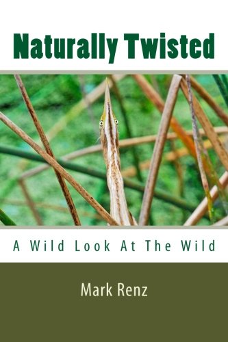 Naturally Twisted:: A wild look at the wild by Mark Renz | Goodreads