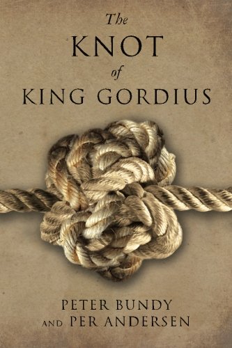 The Knot of King Gordius by Peter Bundy | Goodreads
