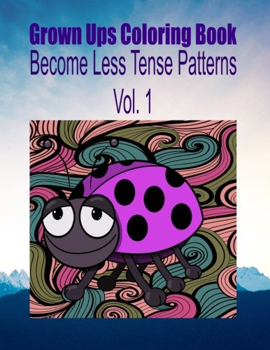 Grown Ups Coloring Book Become Less Tense Patterns Vol. 1 by Joseph ...