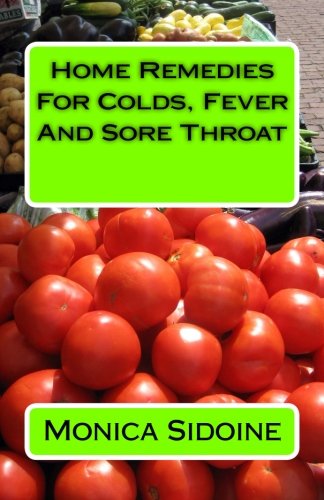 Home Remedies For Colds, Fever And Sore Throat by Monica Sidoine ...