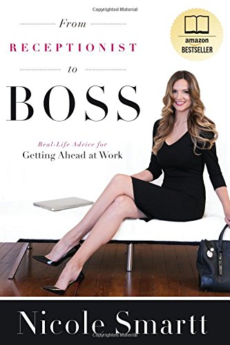 From Receptionist to Boss: Real-Life Advice for Getting Ahead at Work ...