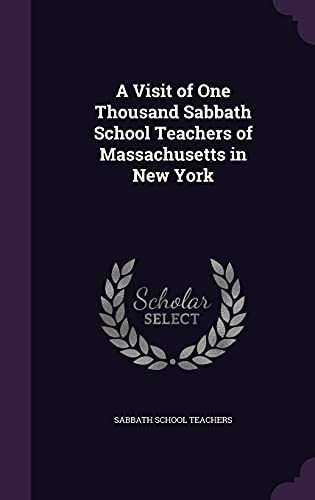 A Visit of One Thousand Sabbath School Teachers of Massachusetts in New ...