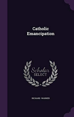 Catholic Emancipation by Richard Warner | Goodreads