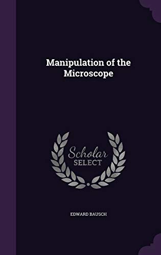 Manipulation of the Microscope by Edward Bausch | Goodreads