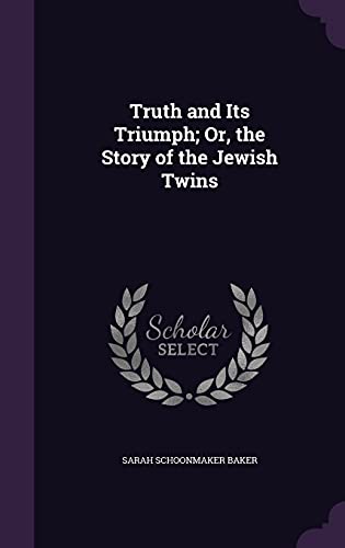 Truth and Its Triumph; Or, the Story of the Jewish Twins by Sarah S. Baker | Goodreads