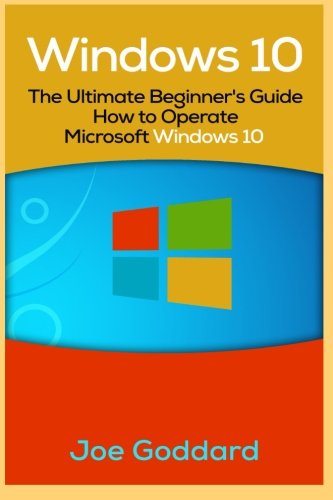 Windows 10: The Ultimate Beginner's Guide How to Operate Microsoft ...