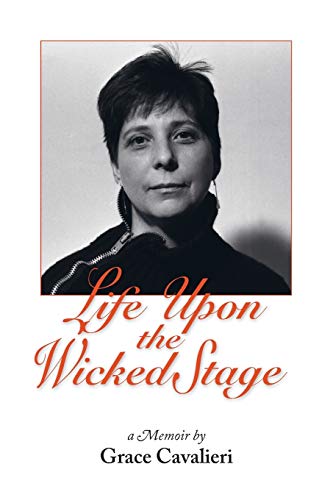 Life Upon the Wicked Stage: A Memoir by Professor Grace Cavalieri ...