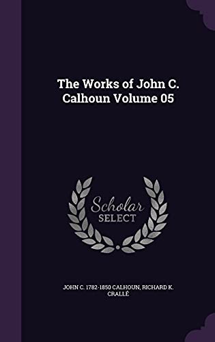 The Works of John C. Calhoun Volume 05 by John C. Calhoun | Goodreads