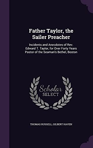 Father Taylor, the Sailer Preacher: Incidents and Anecdotes of Rev ...