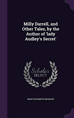 Milly Darrell, and Other Tales, by the Author of 'lady Audley's Secret ...