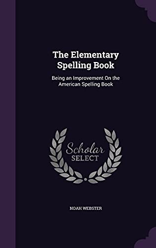 The Elementary Spelling Book: Being an Improvement On the American ...