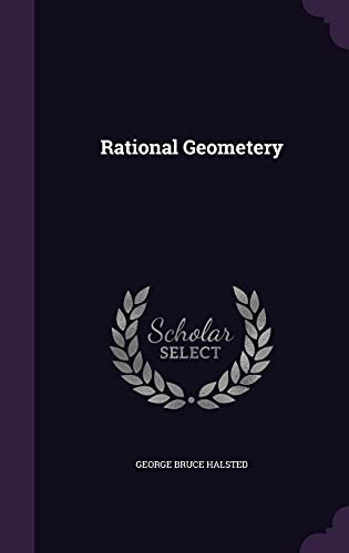 Rational Geometery by George Bruce Halsted | Goodreads