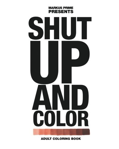 Shut Up And Color: Adult Coloring Book by Markus Prime | Goodreads