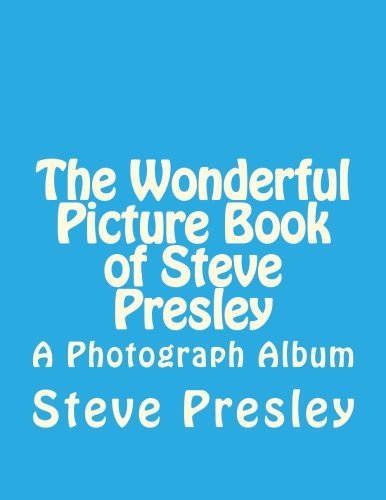The Wonderful Picture Book of Steve Presley by Steve Presley | Goodreads