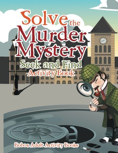 Solve the Murder Mystery: Seek and Find Activity Book by Bobo's Adult ...