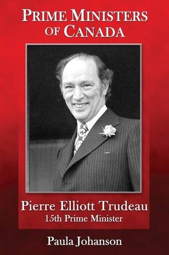 Prime Ministers of Canada: Pierre Elliott Trudeau by Paula Johanson ...