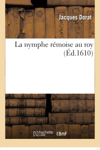 La nymphe rémoise au roy (Litterature) (French Edition) by Jean Dorat ...