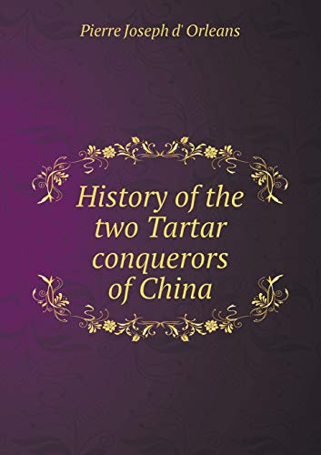 History of the two Tartar conquerors of China by Pierre Joseph D ...