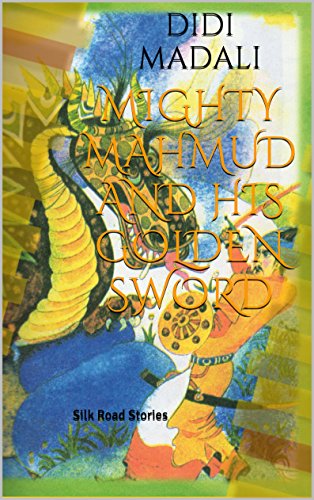 Mighty Mahmud and His Golden Sword: Tales of the Silk Road by Didi ...