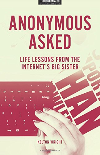 Anonymous Asked: Life Lessons from the Internet's Big Sister by Kelton Wright | Goodreads